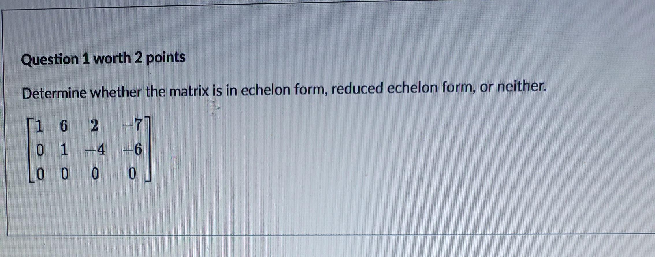 Solved Determine whether the matrix is in echelon form, | Chegg.com