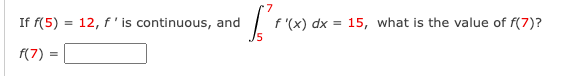 Solved If f(5)=12,f' ﻿is continuous, and ∫57f'(x)dx=15, | Chegg.com