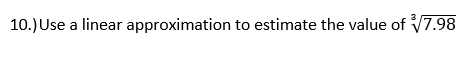 Solved 10.) Use a linear approximation to estimate the value | Chegg.com