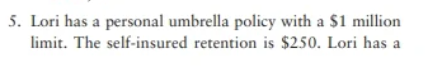 Solved 5. Lori has a personal umbrella policy with a $1 | Chegg.com