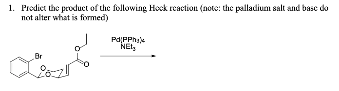 Solved 1. Predict the product of the following Heck reaction | Chegg.com