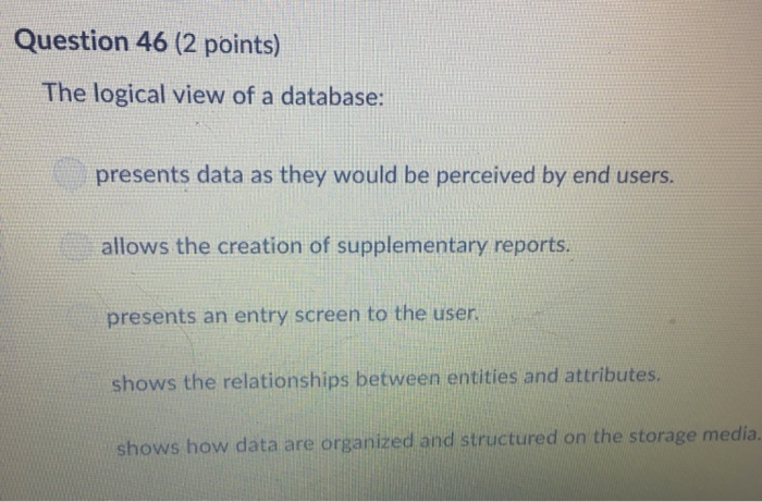 Solved Question 46 (2 points) The logical view of a | Chegg.com