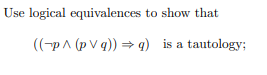 Solved Use logical equivalences to show that ((¬p∧(p∨q))⇒q) | Chegg.com