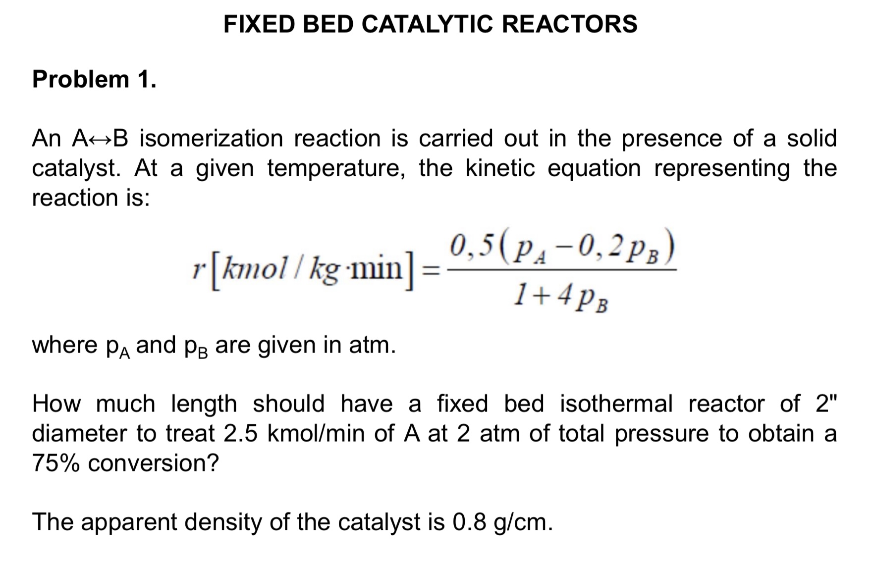 Solved FIXED BED CATALYTIC REACTORS Problem 1. An A↔B | Chegg.com