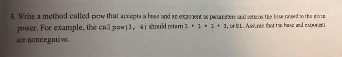 Solved 5 Write A Method Called Pow That Accepts A Base And