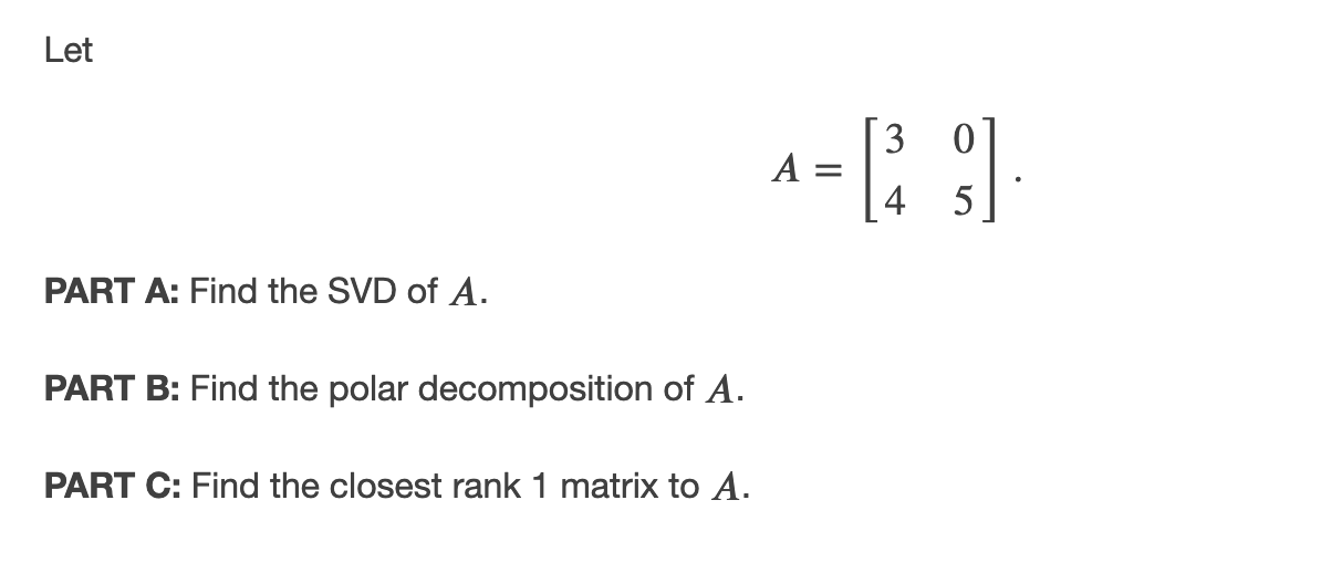 Solved PART A: Find the SVD of 𝐴. PART B: Find the polar | Chegg.com