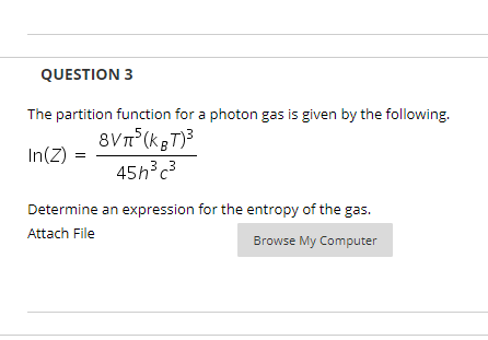 Solved QUESTION 3 The partition function for a photon gas is | Chegg.com
