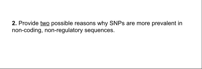 Solved 2. Provide two possible reasons why SNPs are more | Chegg.com