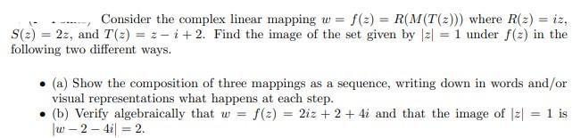 Solved Consider the complex linear mapping w=f(z)=R(M(T(z))) | Chegg.com