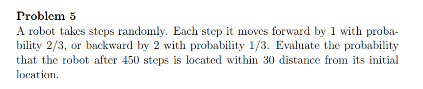 Solved Problem 5 A robot takes steps randomly. Each step it | Chegg.com