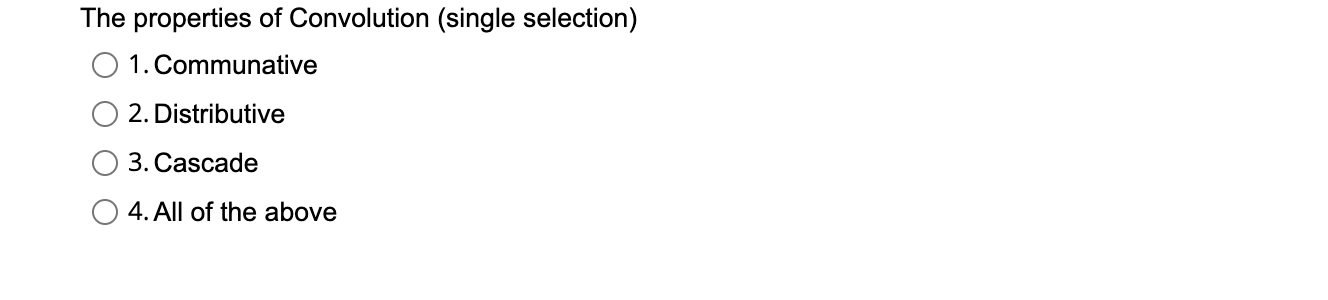 Solved The properties of Convolution (single selection) 1. | Chegg.com