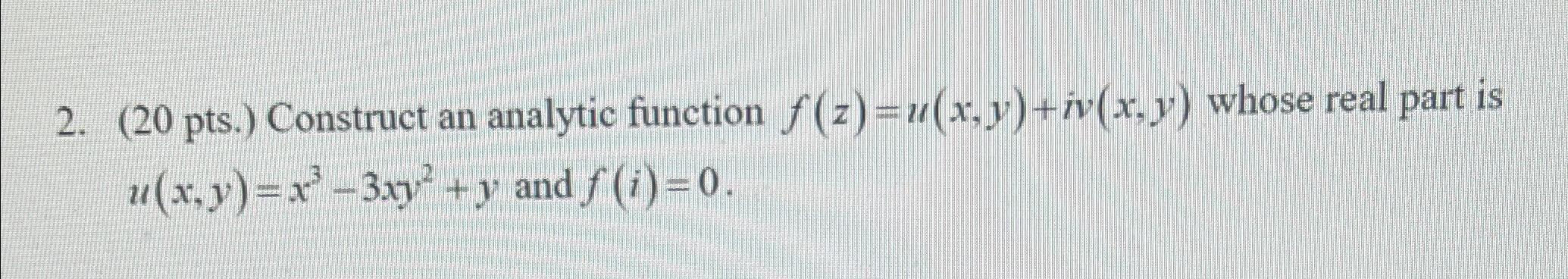 Solved 2. (20 pts.) Construct an analytic function | Chegg.com
