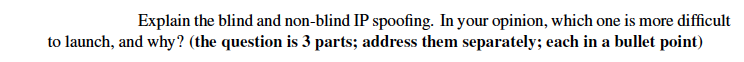 Explain the blind and non-blind IP spoofing. In your | Chegg.com