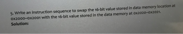 Solved 5. Write an instruction sequence to swap the 16-bit | Chegg.com