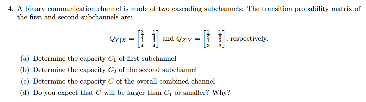 Solved 4. A binary communication channel is made of two | Chegg.com