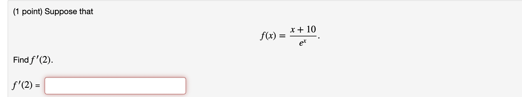 Solved (1 point) Suppose that f(x)=exx+10 Find f′(2). f′(2)= | Chegg.com