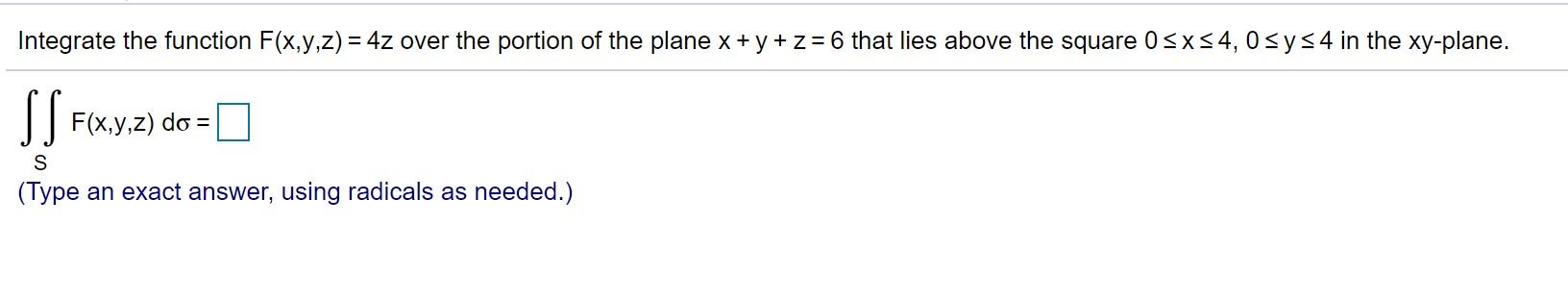 Solved Integrate the function F(x,y,z) = 4z over the portion | Chegg.com