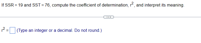 Solved If SSR=19 and SST=76, compute the coefficient of | Chegg.com