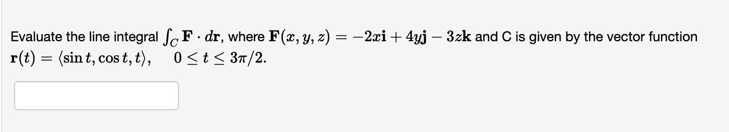 Solved = Evaluate the line integral ScF. dr, where F(x, y, | Chegg.com