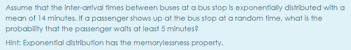 Solved Assume that the inter-arrival times between buses at | Chegg.com