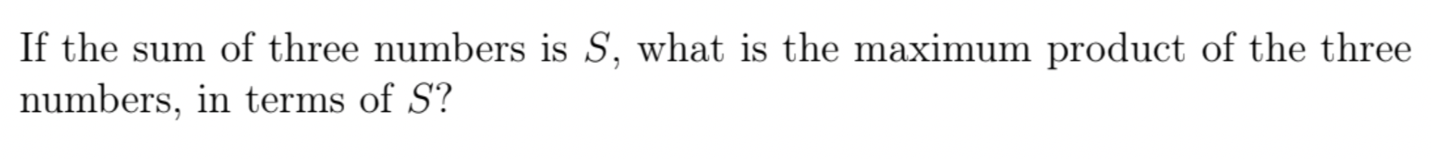 Solved If the sum of three numbers is S, what is the maximum | Chegg.com