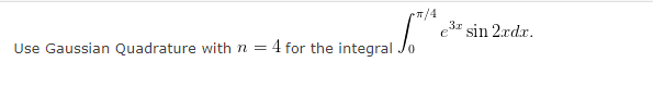 Solved Use Gaussian Quadrature with n=4 for the integral | Chegg.com