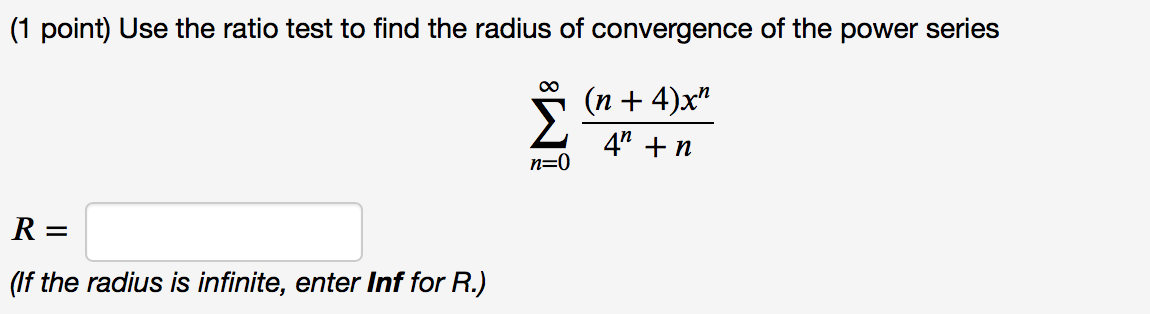 Solved (1 point) Use the ratio test to find the radius of | Chegg.com