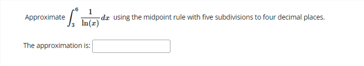 Solved Approximate ∫36ln(x)1dx using the midpoint rule with | Chegg.com