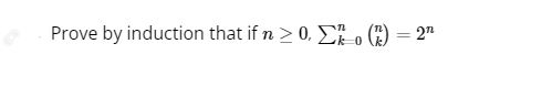 Solved Prove by induction that if n≥0,∑k=0n(nk)=2n | Chegg.com