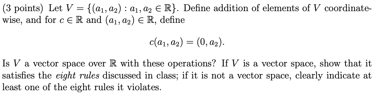 Solved (3 points) Let V={(a1,a2):a1,a2∈R}. Define addition | Chegg.com