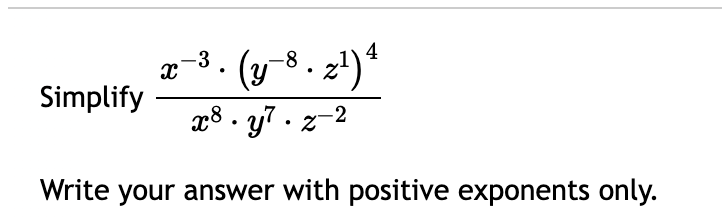 Solved Simplify x8⋅y7⋅z−2x−3⋅(y−8⋅z1)4 Write your answer | Chegg.com