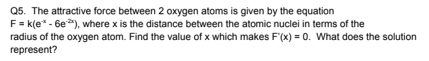 Solved Q5. The attractive force between 2 oxygen atoms is | Chegg.com