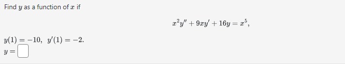 Solved Find y as a function of x if x2y′′+9xy′+16y=x5, | Chegg.com
