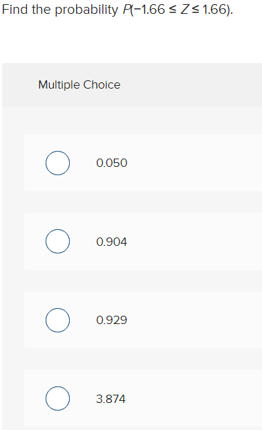 Solved Find the probability P(−1.66≤Z≤1.66) Multiple Choice | Chegg.com