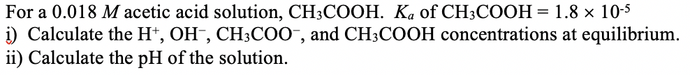 Solved For a 0.018 M acetic acid solution, CH3COOH. Ka of | Chegg.com