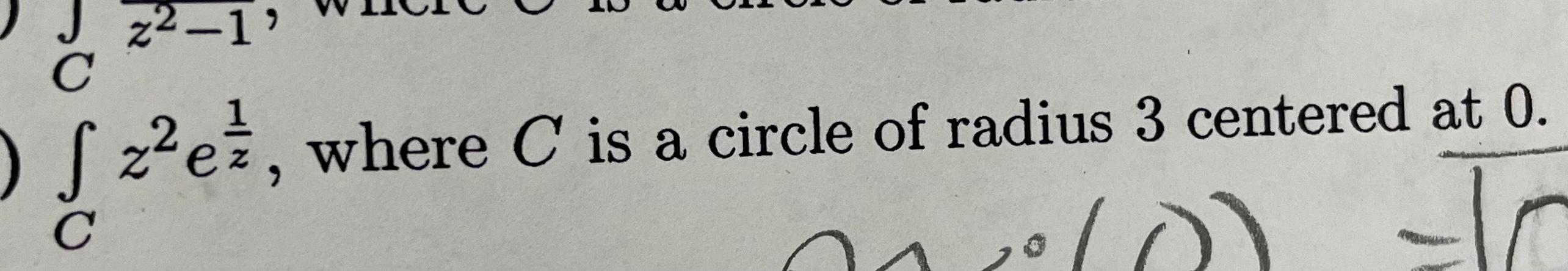 Solved ∫Cz2ez1, where C is a circle of radius 3 centered at | Chegg.com
