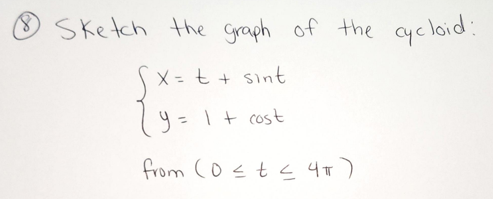 Solved (8) Sketch the graph of the cycloid: | Chegg.com