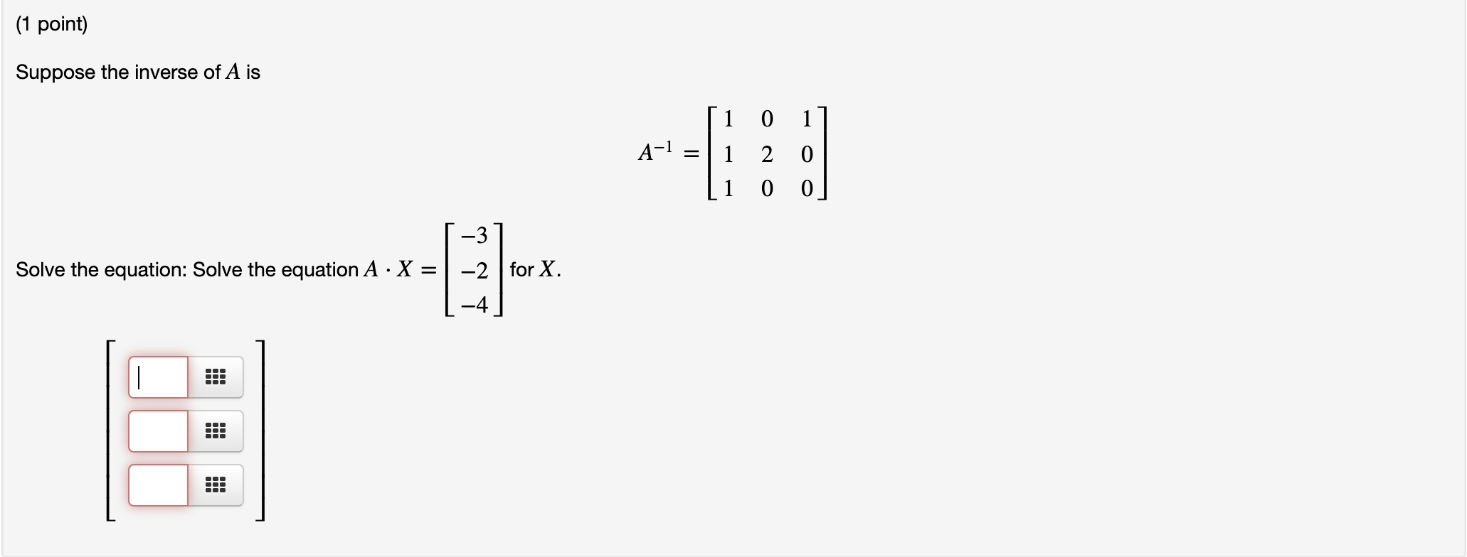 Solved Suppose the inverse of A is A−1=⎣⎡111020100⎦⎤ Solve | Chegg.com