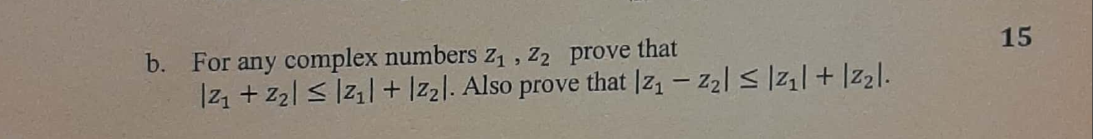 Solved b. For any complex numbers z1,z2 prove that | Chegg.com