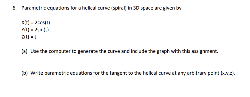 Solved 6. Parametric equations for a helical curve (spiral) | Chegg.com