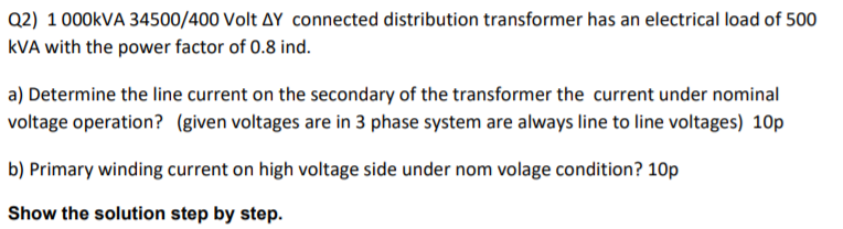 Solved Q2) 1 000kVA 34500/400 Volt AY connected distribution | Chegg.com