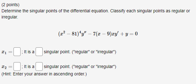 Solved (2 points) Determine the singular points of the | Chegg.com