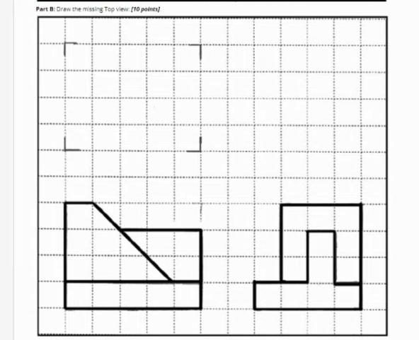 Solved Part B:Draw the missing Top view: [1 points | Chegg.com