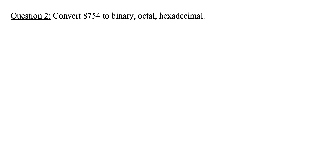 Solved Question 2: Convert 8754 to binary, octal, | Chegg.com