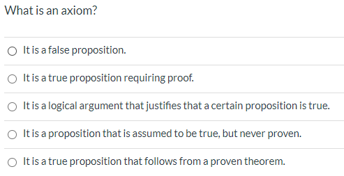 Solved What is an axiom? It is a false proposition. It is a | Chegg.com