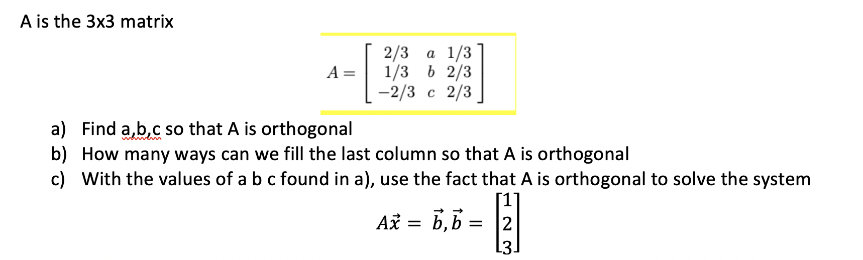 Solved A is the 3x3 matrix A= [ 2/3 a 1/3 1/3 b 2/3 -2/3 c | Chegg.com