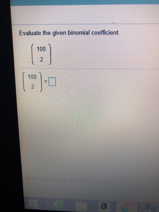 Solved Evaluate the given binomial coefficient 100 100 2 | Chegg.com