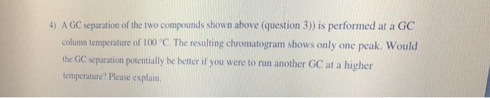 Solved 4) A GC separation of the two compounds shown above | Chegg.com