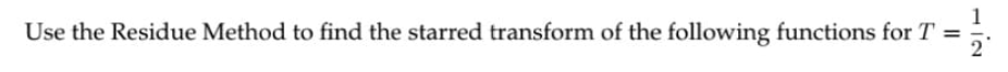 Solved Use the Residue Method to find the starred transform | Chegg.com