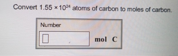 Solved Convert 1.55 x 1024 atoms of carbon to moles of | Chegg.com